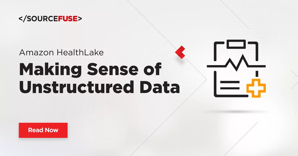 Amazon HealthLake: Making Sense of Unstructured Data | SourceFuse